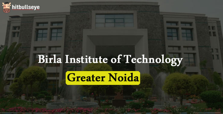 Birla Institute of Technology, Greater Noida | Hitbullseye
