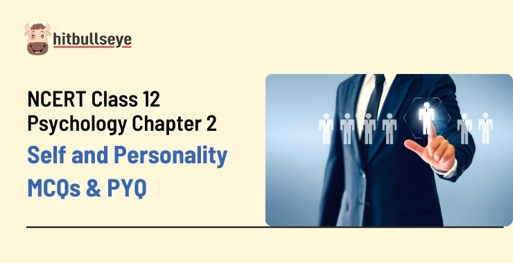 NCERT Class 12 Psychology Chapter 2: Self and Personality MCQs