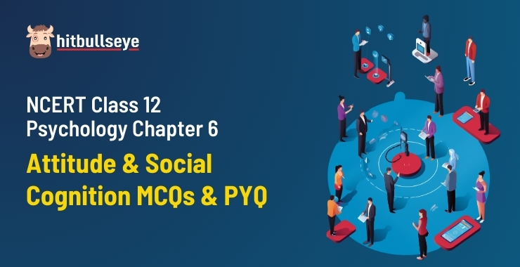 NCERT Class 12 Psychology Chapter 6 Attitude and Social Cognition MCQs ...
