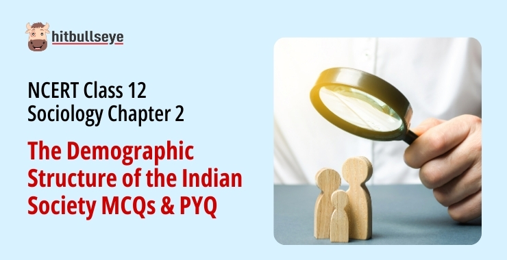 NCERT Class 12 Sociology Chapter 2 The Demographic Structure of the ...