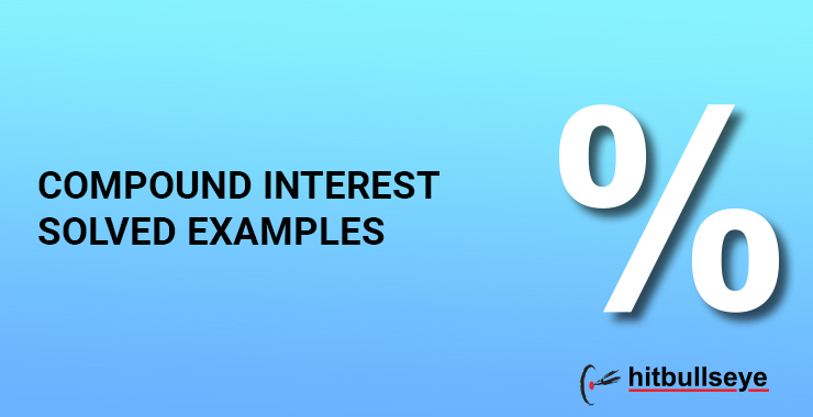 Problems on Compound Interest - Hitbullseye