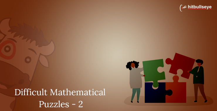Mathematical Puzzles with Answers - Difficult Maths Puzzles - Hitbullseye Mathematical Puzzles with Answers - Difficult Maths Puzzles - Hitbullseye