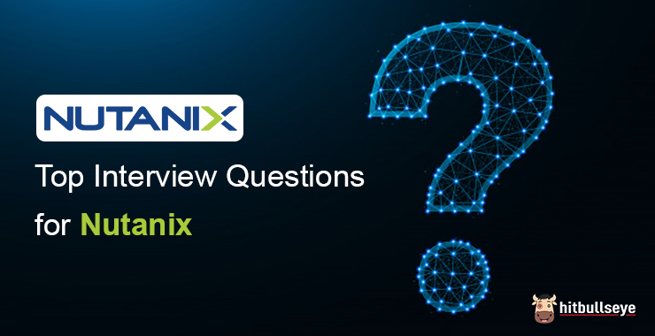 Nutanix Interview Questions | Nutanix Technical & HR Interview Questions